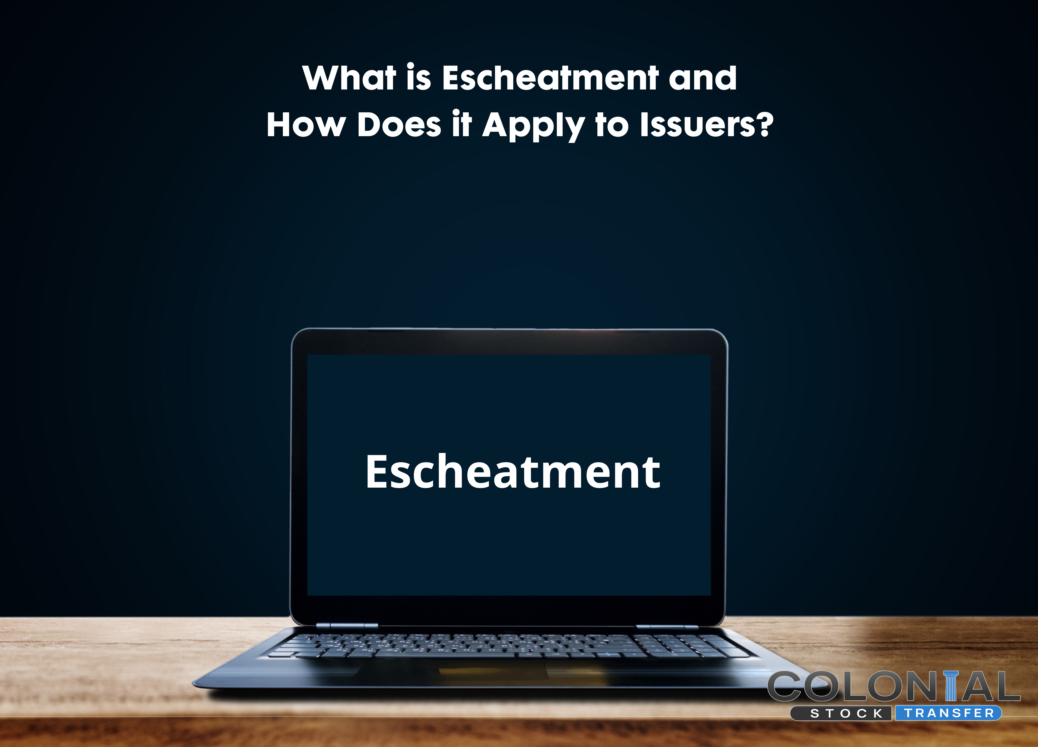 What is Escheatment and How Does it Apply to Issuers? - Colonial Stock